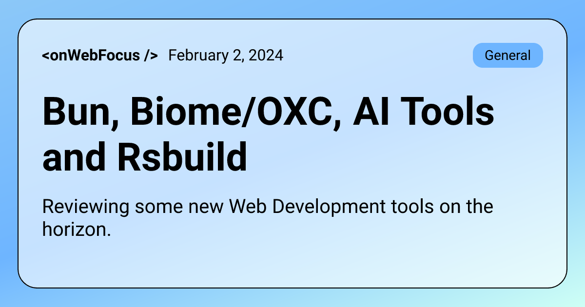 Bun, Biome/OXC, AI Tools and Rsbuild - onWebFocus